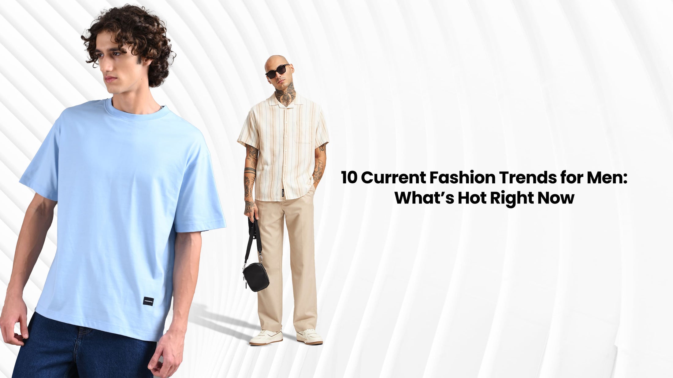 Current Fashion Trends for Men – Top 10 Styles